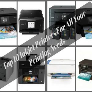 Top 10 Best Inkjet Printers for all Your Printing Needs in 2018