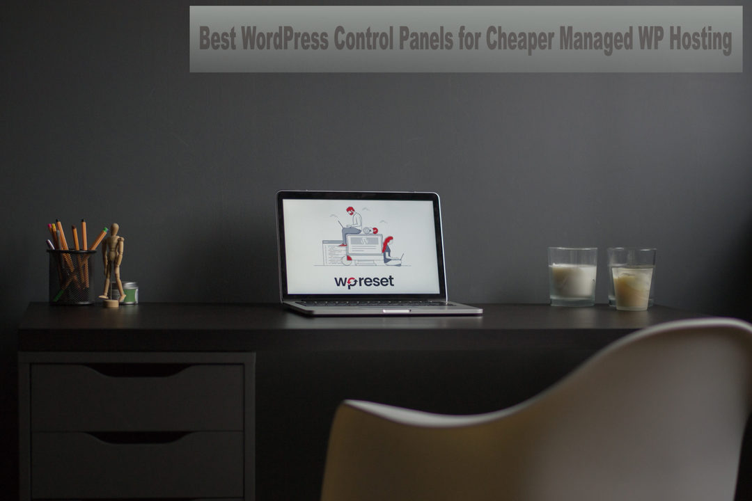 12 Best WordPress Control Panel for Cheap Managed WP Hosting [5 Free, 7 Paid]